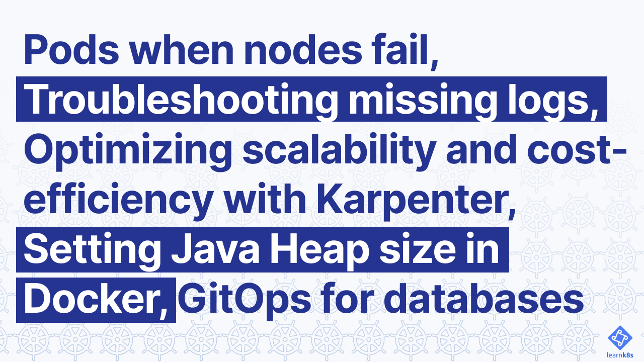Pods when nodes fail, Troubleshooting missing logs, Optimizing ... Pods when nodes fail, Troubleshooting missing logs, Optimizing ...