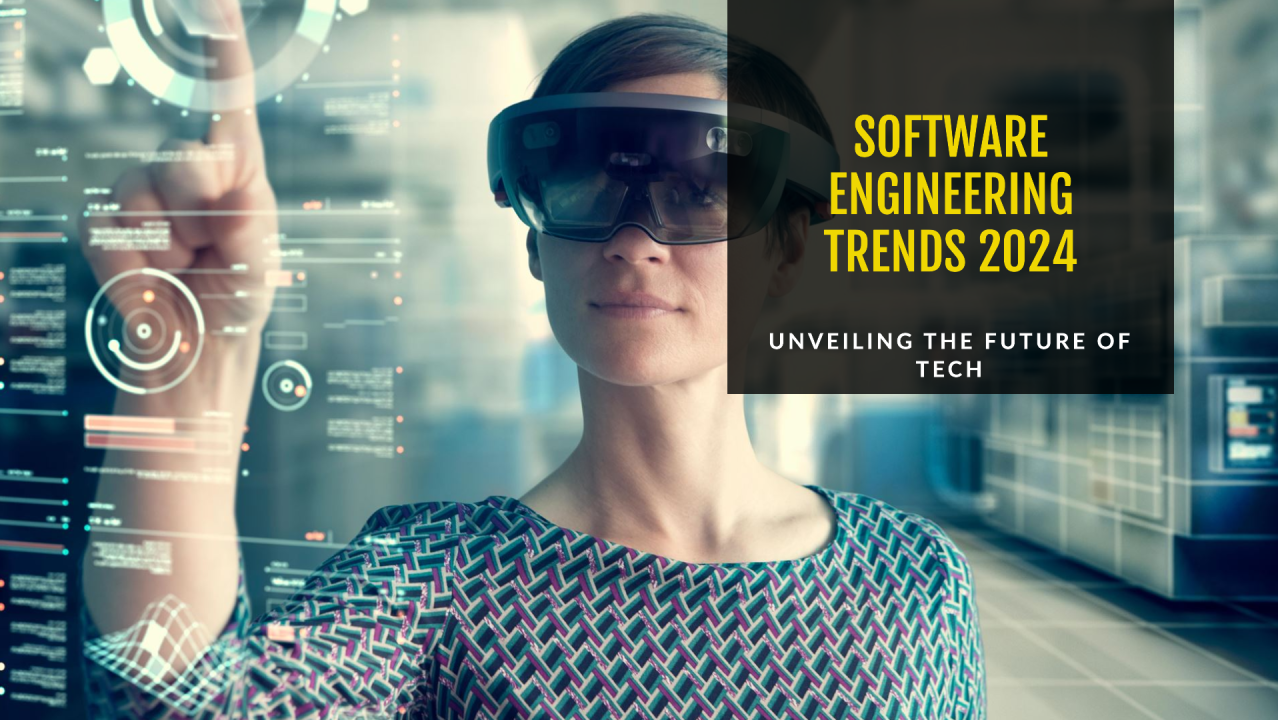 Unveiling the Software Engineering Trends That Matter in 2024 Unveiling the Software Engineering Trends That Matter in 2024