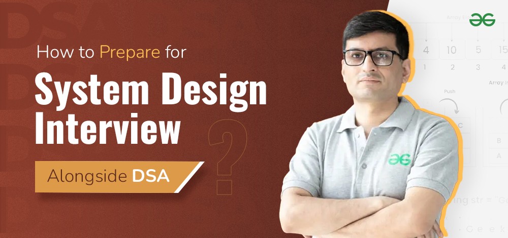 How to prepare for system design interview alongside DSA? How to prepare for system design interview alongside DSA?