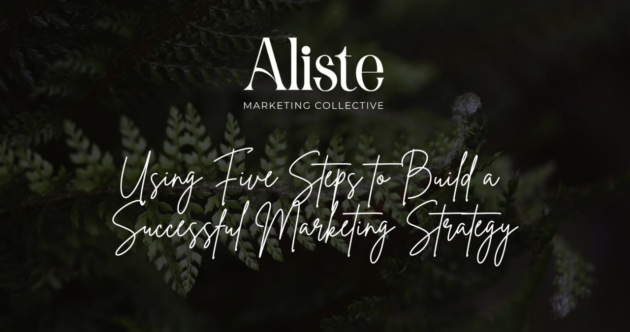 Using 5 Steps to Build a Successful Marketing Strategy Using 5 Steps to Build a Successful Marketing Strategy