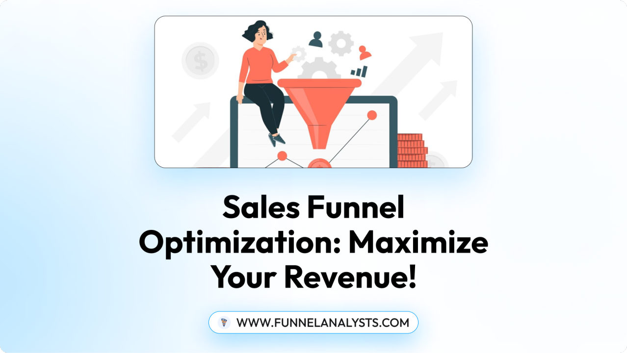Sales Funnel Optimization: Maximize your Revenue! Sales Funnel Optimization: Maximize your Revenue!