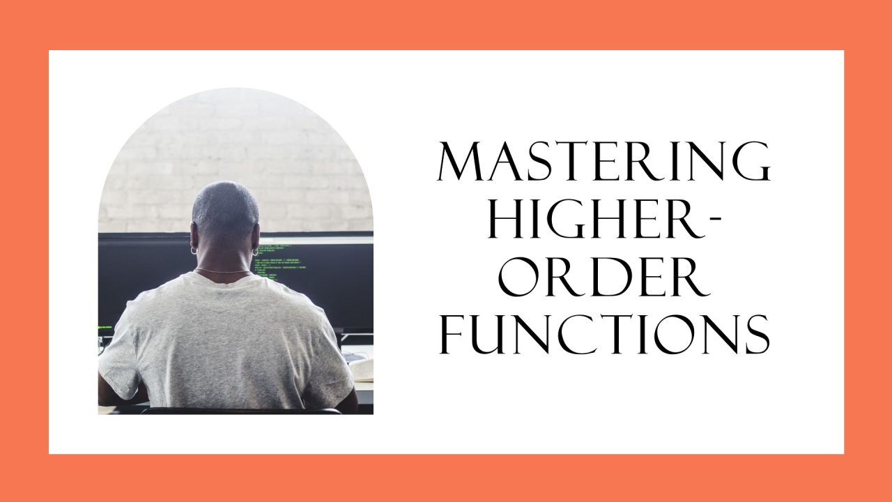 Level Up Your JavaScript: Mastering Higher-Order Functions Level Up Your JavaScript: Mastering Higher-Order Functions
