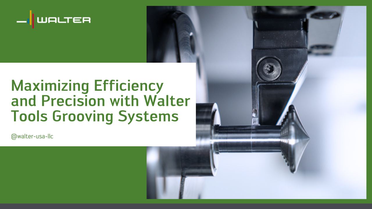 Maximizing Efficiency and Precision with Walter Tools Grooving Systems Maximizing Efficiency and Precision with Walter Tools Grooving Systems