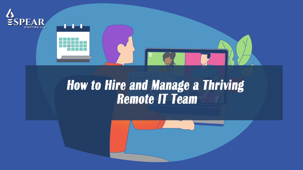 How to Hire and Manage a Thriving Remote IT Team How to Hire and Manage a Thriving Remote IT Team