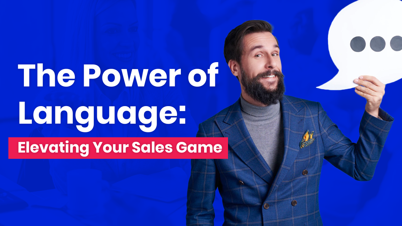 The Power of Language: Elevating Your Sales Game The Power of Language: Elevating Your Sales Game