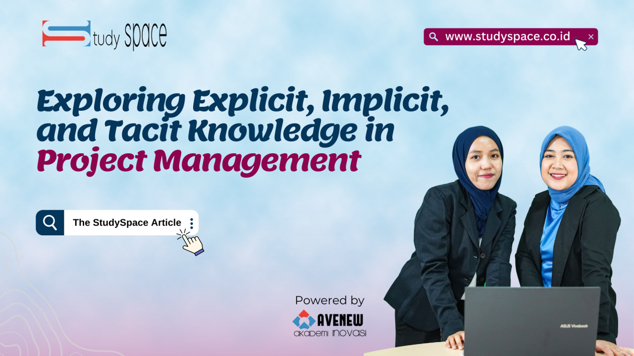 Exploring Explicit, Implicit, and Tacit Knowledge in Project Management Exploring Explicit, Implicit, and Tacit Knowledge in Project Management