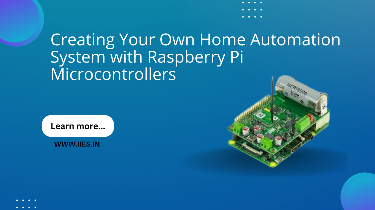 Creating Your Own Home Automation System with Raspberry Pi Microcontrollers Creating Your Own Home Automation System with Raspberry Pi Microcontrollers