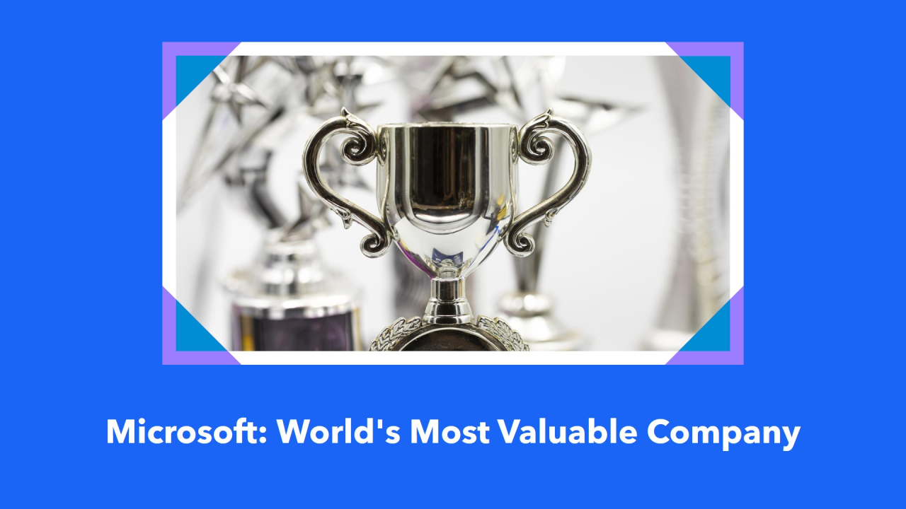 Microsoft Surpasses Apple as World’s Most Valuable Company Microsoft Surpasses Apple as World’s Most Valuable Company