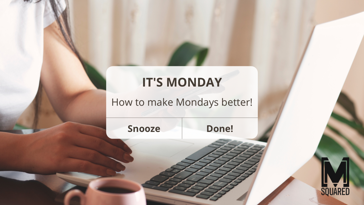 How to Make Mondays Better How to Make Mondays Better