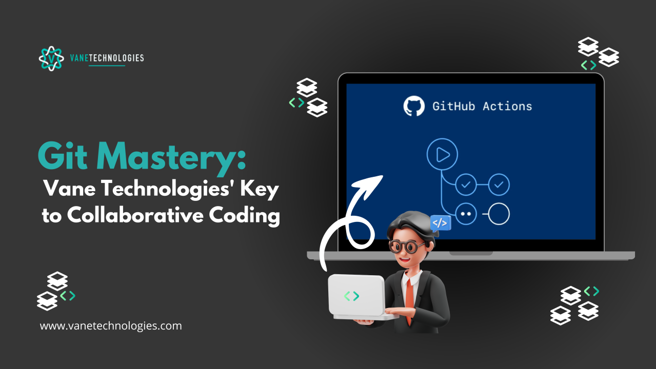 Git Mastery: Vane Technologies' Key to Collaborative Coding Git Mastery: Vane Technologies' Key to Collaborative Coding