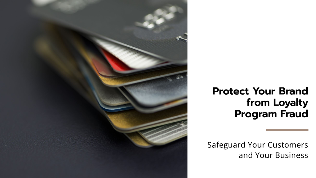 Loyalty Program Fraud: Protecting Your Brand and Customers Loyalty Program Fraud: Protecting Your Brand and Customers