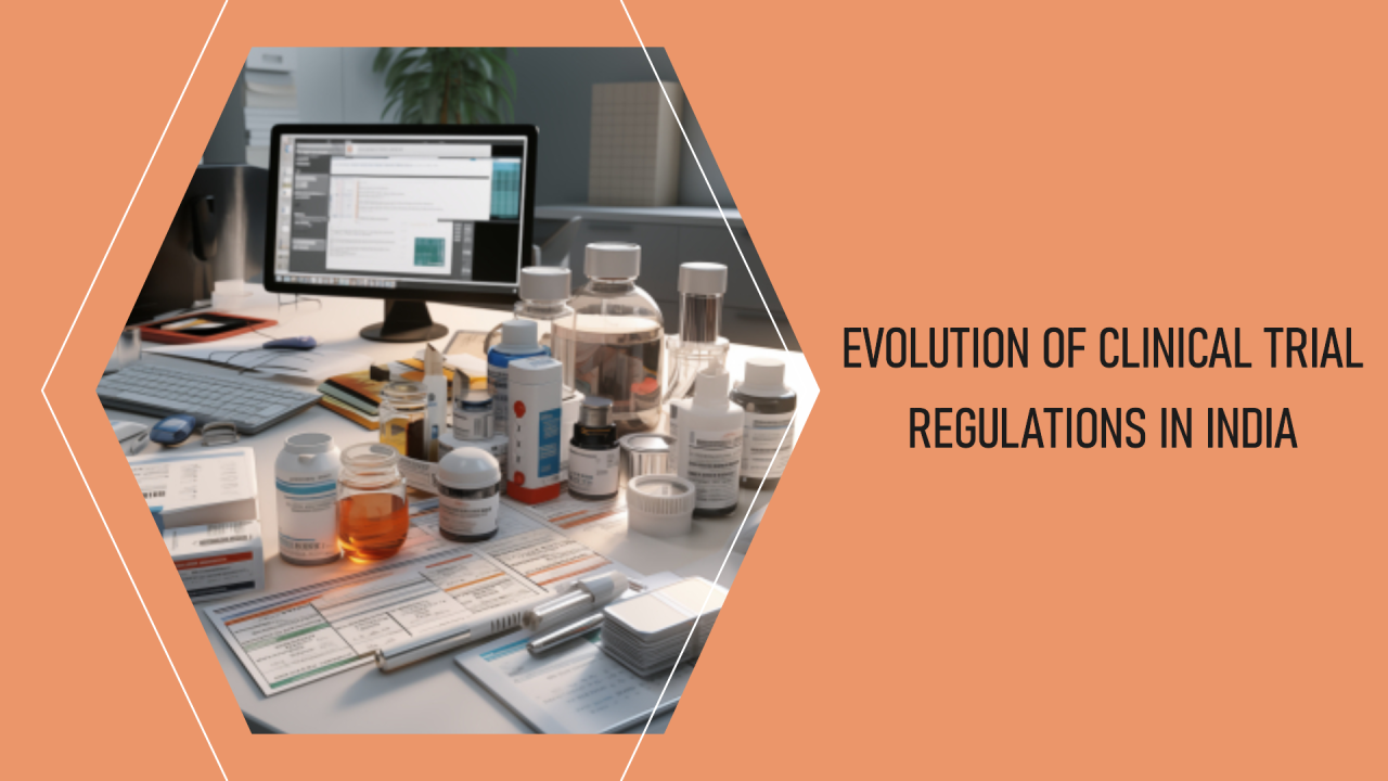 The Evolution of Clinical Trial Regulations in India The Evolution of Clinical Trial Regulations in India