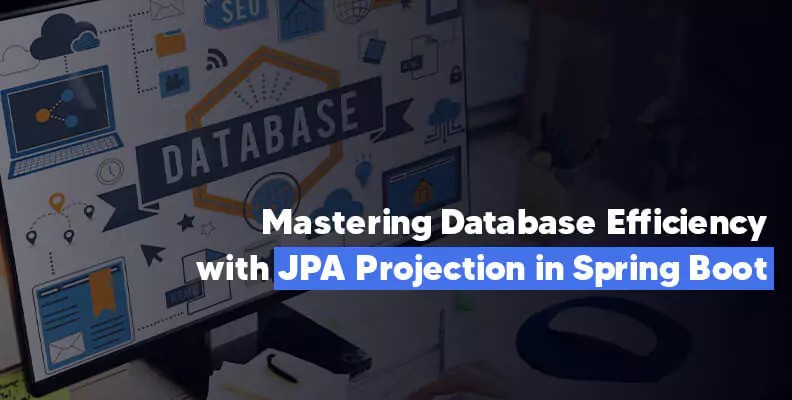 Optimizing Data Retrieval in Spring Boot with JPA Projection Optimizing Data Retrieval in Spring Boot with JPA Projection