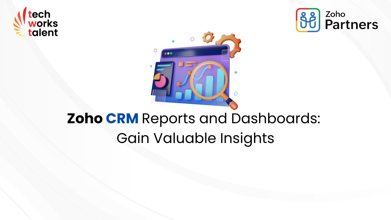 Zoho CRM Reports and Dashboards: Gain Valuable Insights Zoho CRM Reports and Dashboards: Gain Valuable Insights