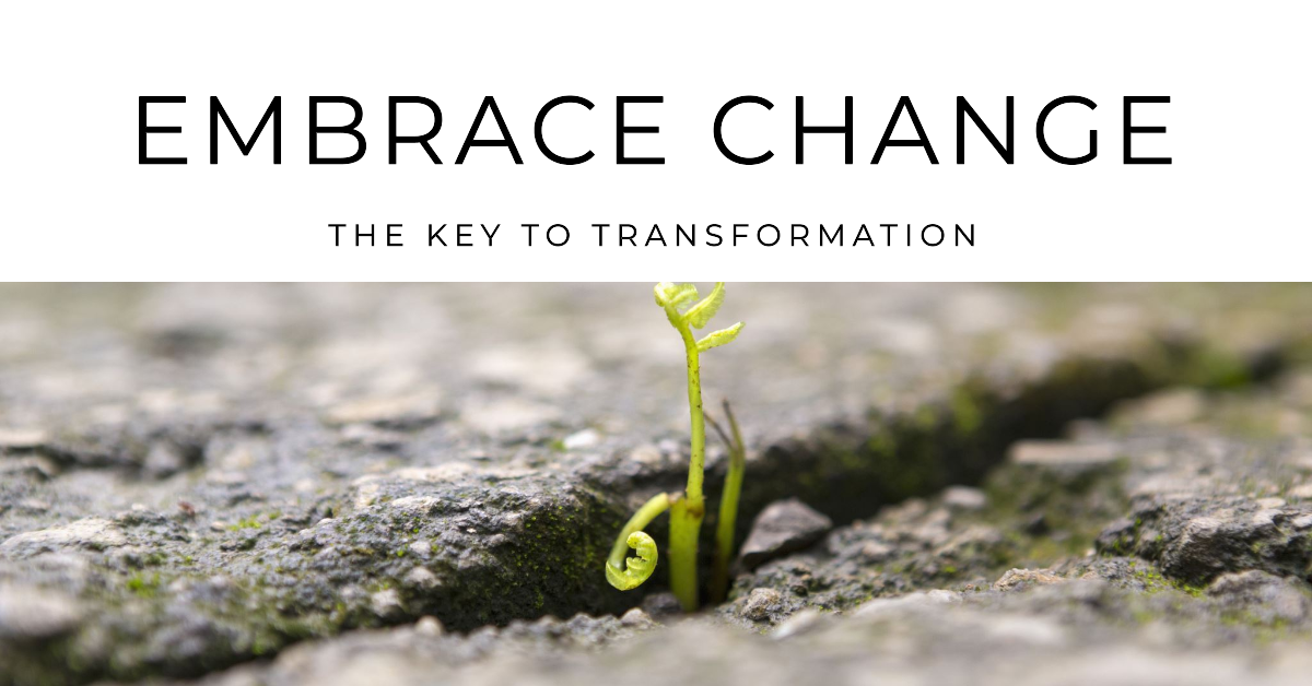 EMBRACING CHANGE: THE ESSENTIAL REQUISITES FOR TRANSFORMATION EMBRACING CHANGE: THE ESSENTIAL REQUISITES FOR TRANSFORMATION