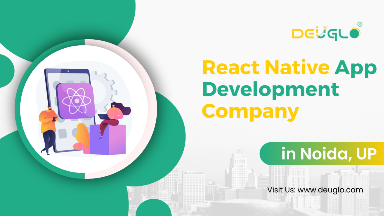 Best React Native App Development Company in Noida - Deuglo Best React Native App Development Company in Noida - Deuglo