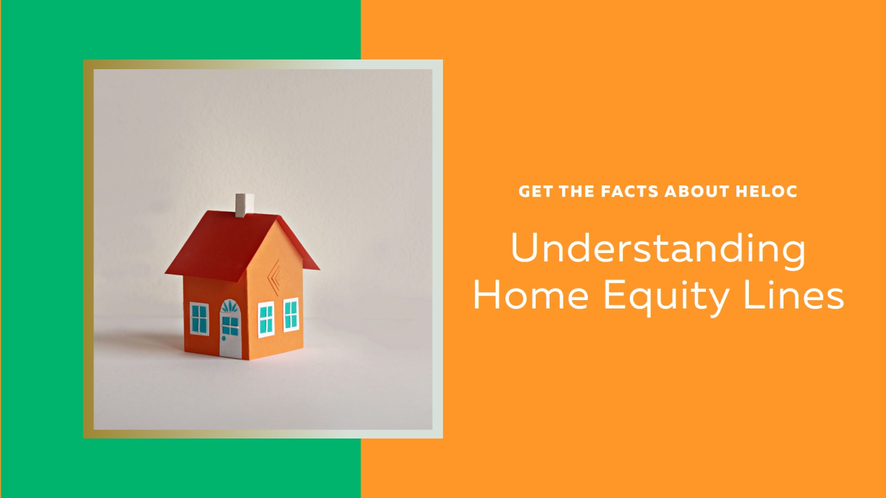 HELOC: Understanding Home Equity Lines of Credit HELOC: Understanding Home Equity Lines of Credit
