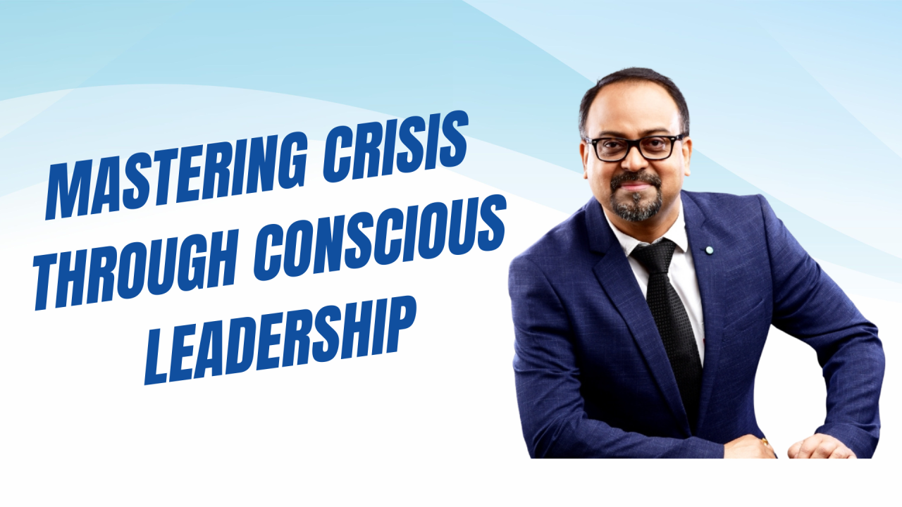 Mastering Crisis Through Conscious Leadership Mastering Crisis Through Conscious Leadership
