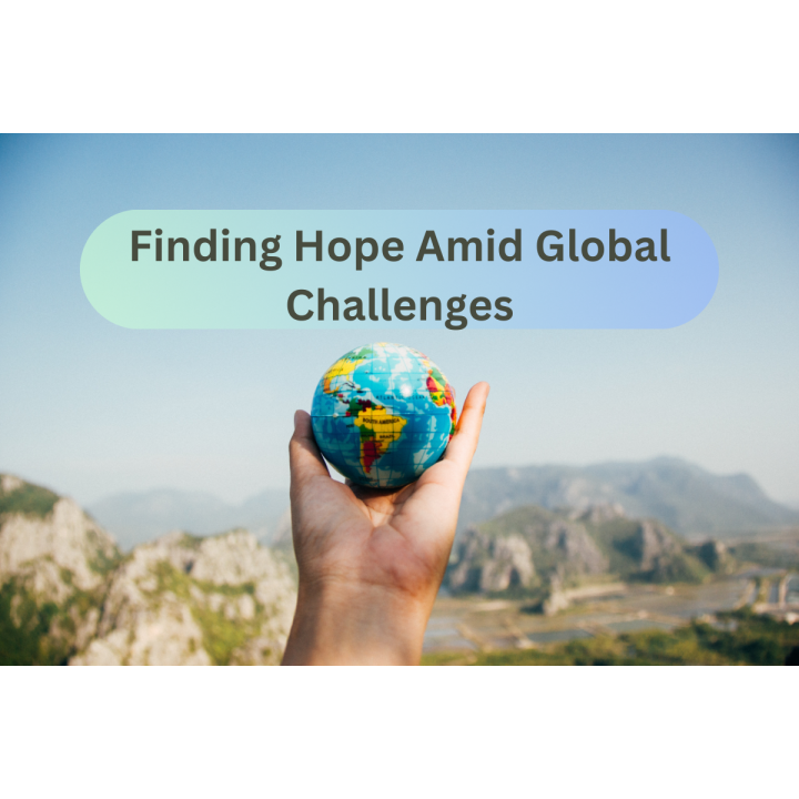 Navigating Turbulent Times: Finding Hope Amid Global Challenges Navigating Turbulent Times: Finding Hope Amid Global Challenges