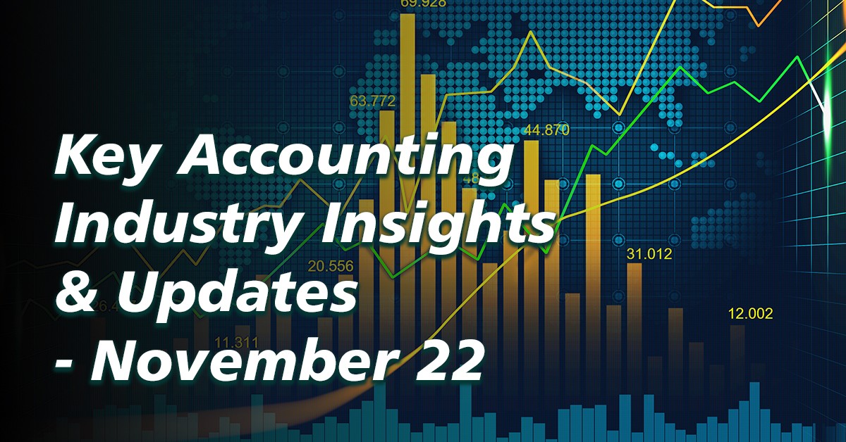 KEY ACCOUNTING INDUSTRY AND INSIGHTS UPDATES - NOVEMBER 2022 KEY ACCOUNTING INDUSTRY AND INSIGHTS UPDATES - NOVEMBER 2022
