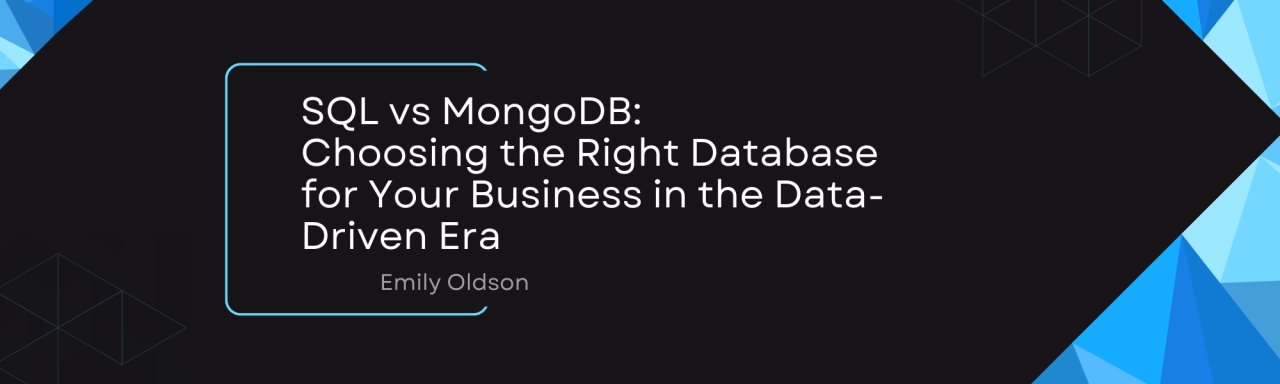 SQL vs MongoDB: Choosing the Right Database for Your Business in the ... SQL vs MongoDB: Choosing the Right Database for Your Business in the ...