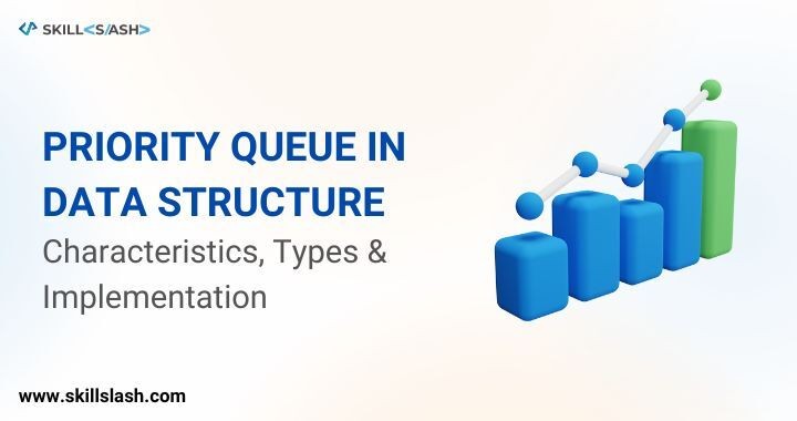 Priority Queue in Data Structure: Characteristics, Types & Implementation Priority Queue in Data Structure: Characteristics, Types & Implementation