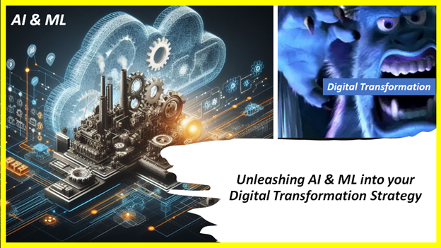 Unleashing AI & ML into your Digital Transformation Strategy Unleashing AI & ML into your Digital Transformation Strategy