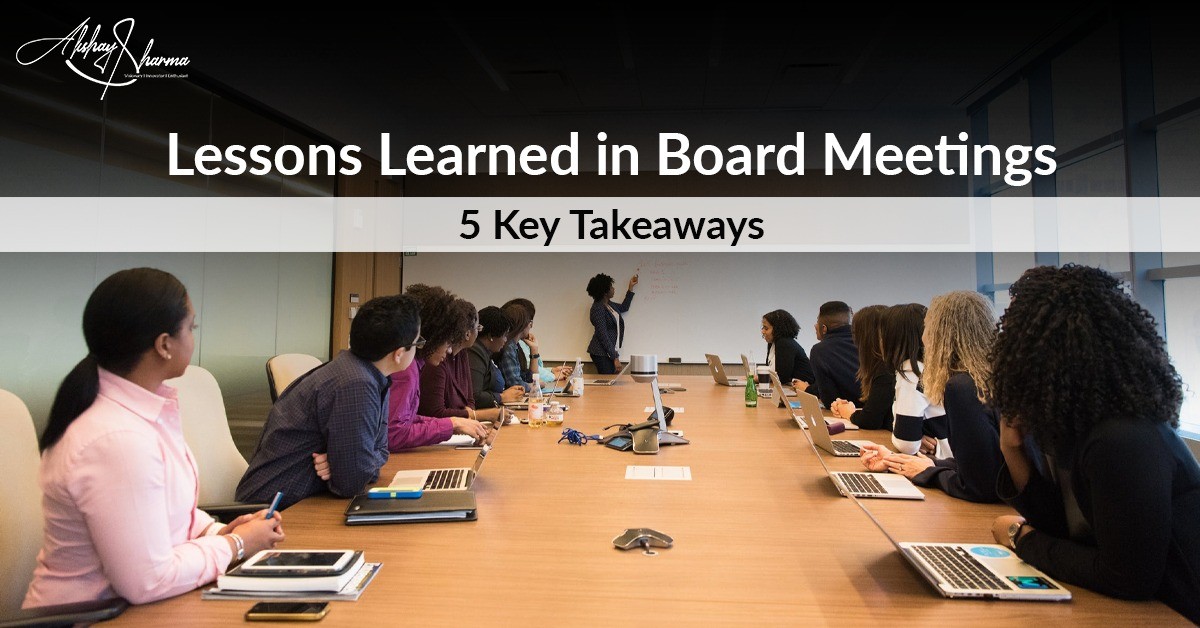 Lessons Learned in Board Meetings: 5 Key Takeaways Lessons Learned in Board Meetings: 5 Key Takeaways