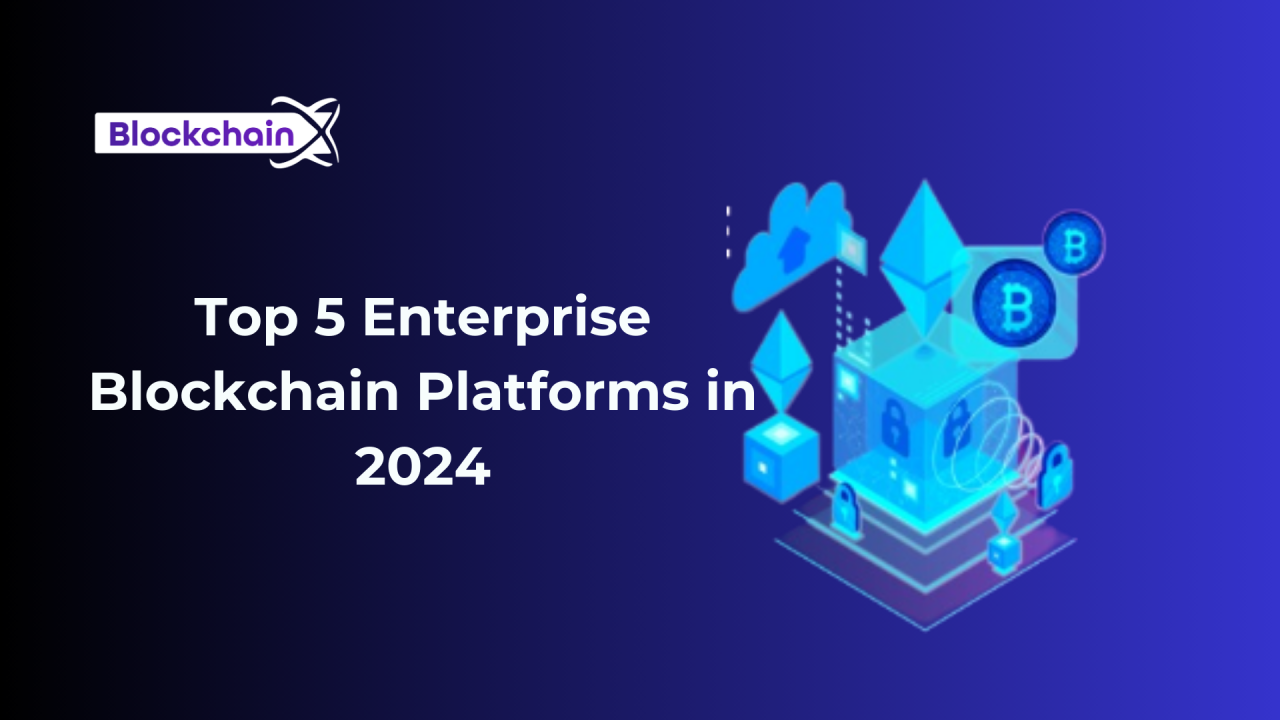 Top 5 Enterprise Blockchain Platforms in 2024 Top 5 Enterprise Blockchain Platforms in 2024