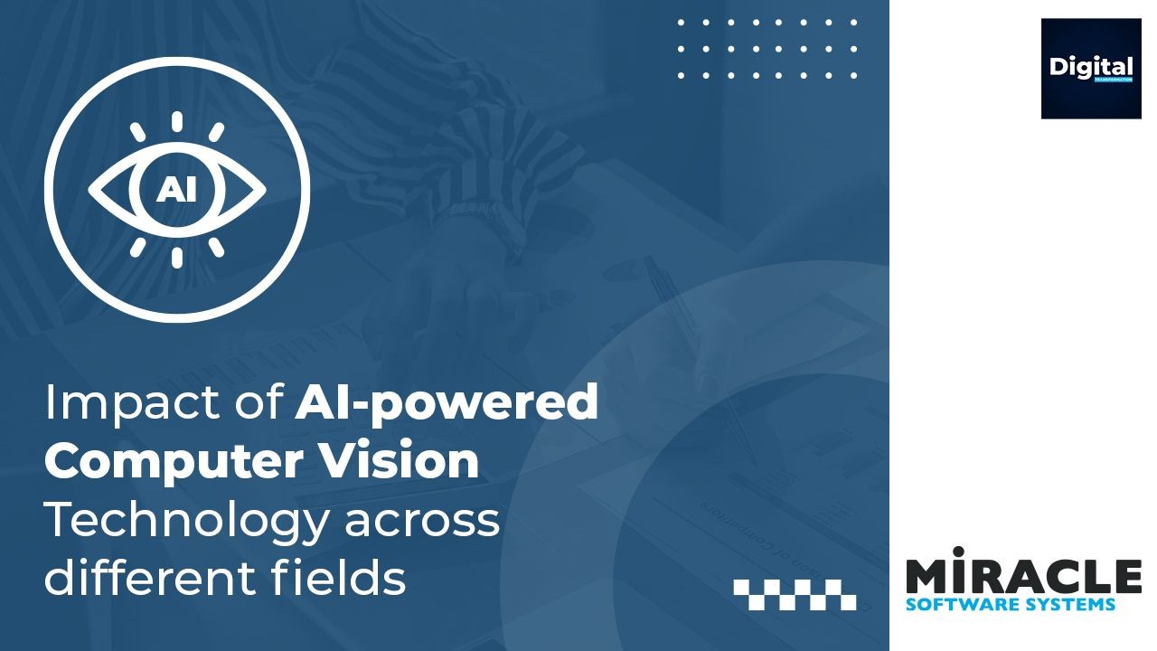Impact of AI-powered Computer Vision Technology across different fields Impact of AI-powered Computer Vision Technology across different fields
