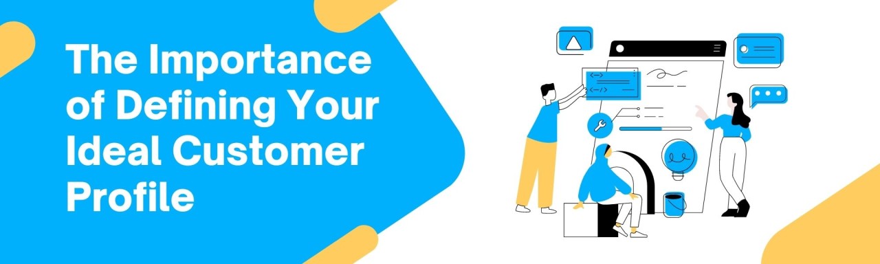 The Importance of Defining Your Ideal Customer Profile The Importance of Defining Your Ideal Customer Profile
