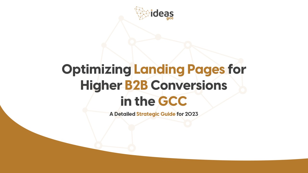 Optimizing Landing Pages For Higher B2B Conversions in the GCC Optimizing Landing Pages For Higher B2B Conversions in the GCC