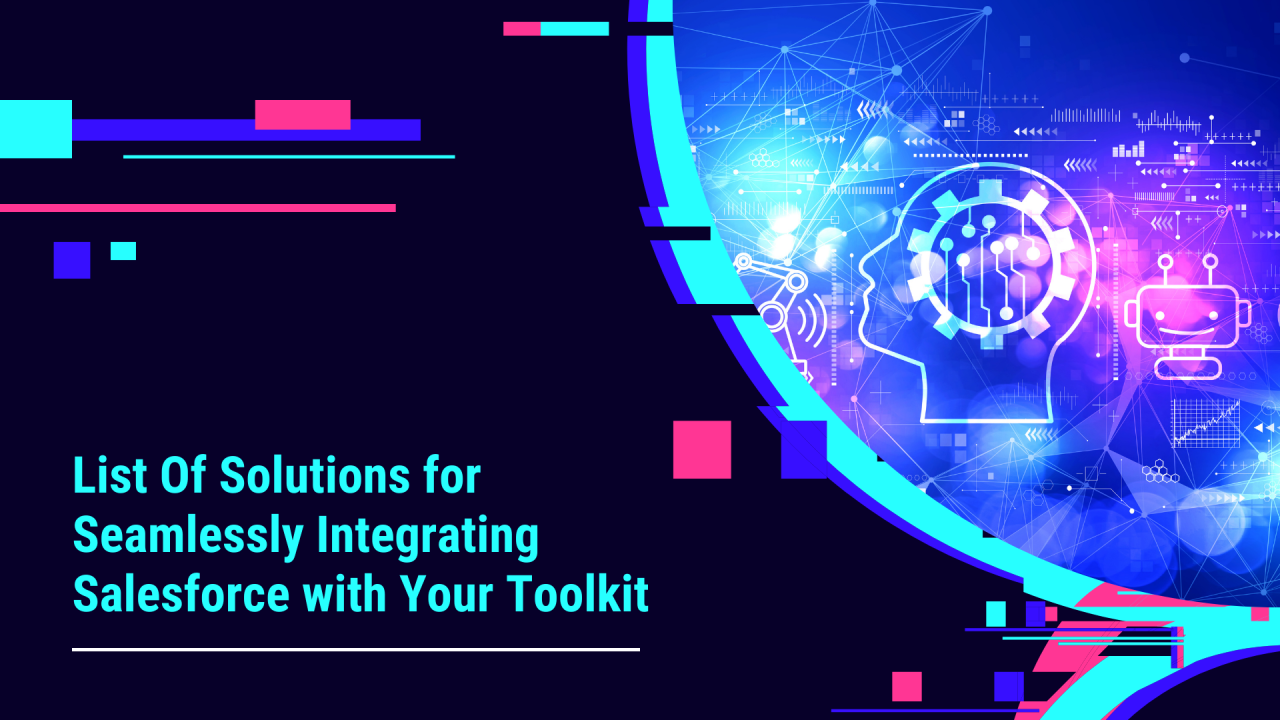 List Of Solutions for Seamlessly Integrating Salesforce with Your Toolkit List Of Solutions for Seamlessly Integrating Salesforce with Your Toolkit
