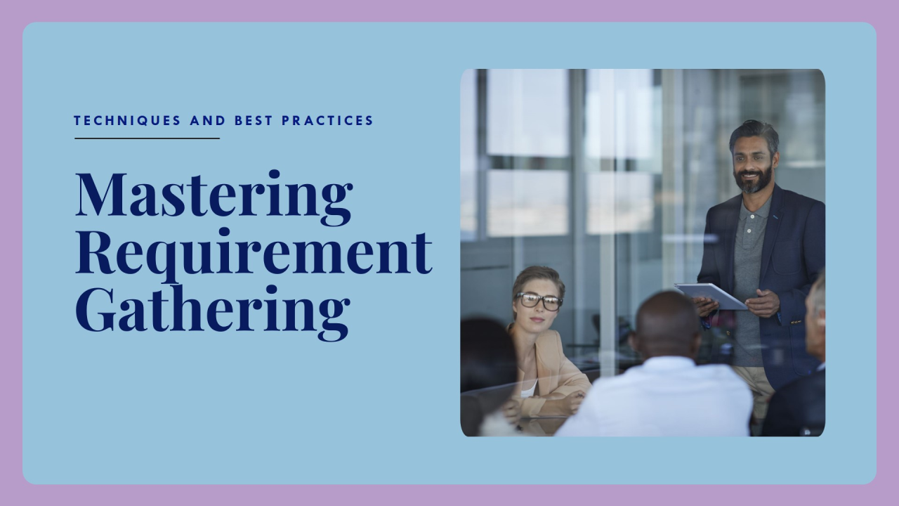 Mastering the Art of Requirement Gathering: Techniques and Best Practices: Mastering the Art of Requirement Gathering: Techniques and Best Practices: