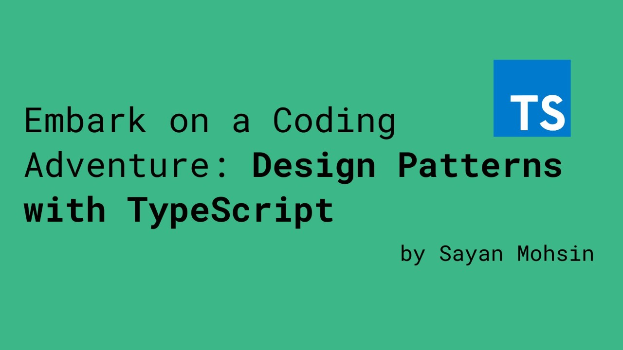 Embark on a Coding Adventure: Design Patterns with TypeScript Embark on a Coding Adventure: Design Patterns with TypeScript