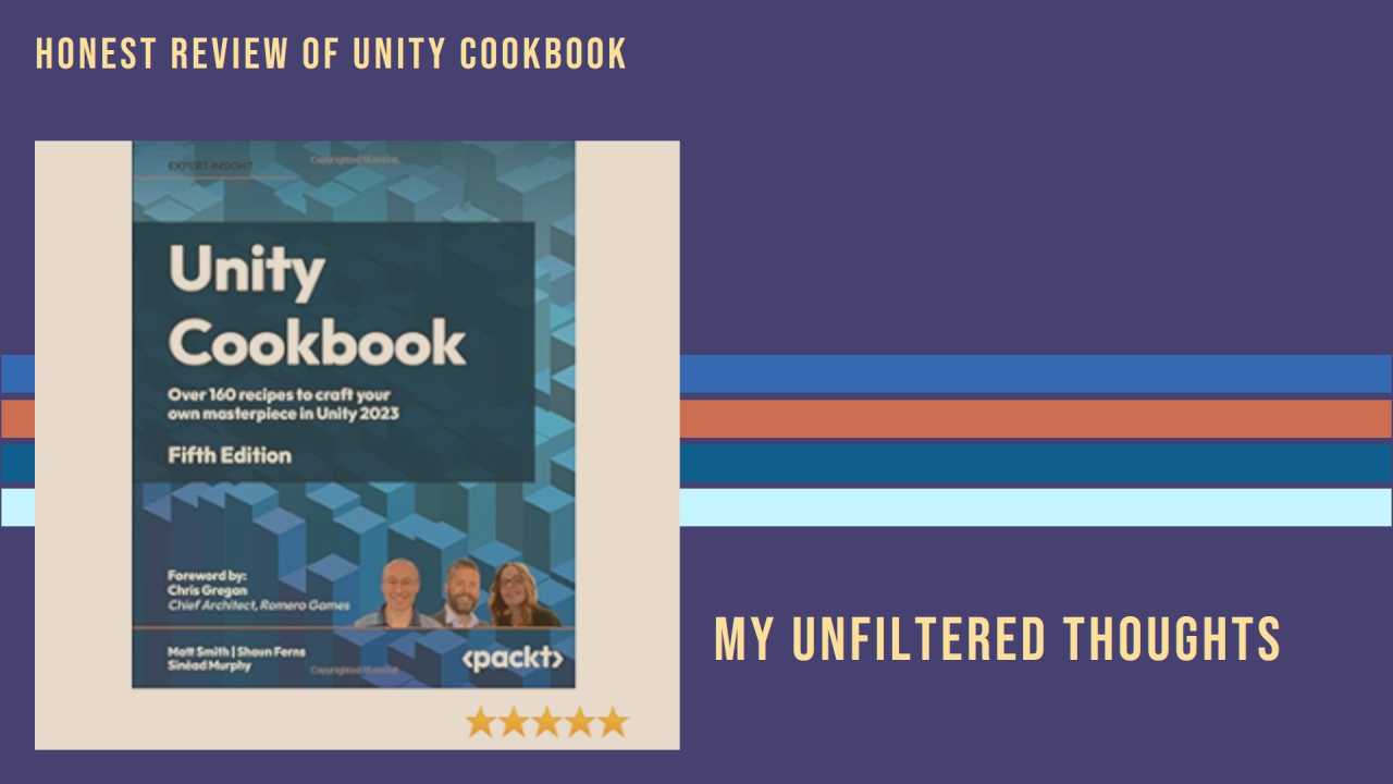 Unfiltered Thoughts on Unity Cookbook - Fifth Edition: A Candid Review Unfiltered Thoughts on Unity Cookbook - Fifth Edition: A Candid Review