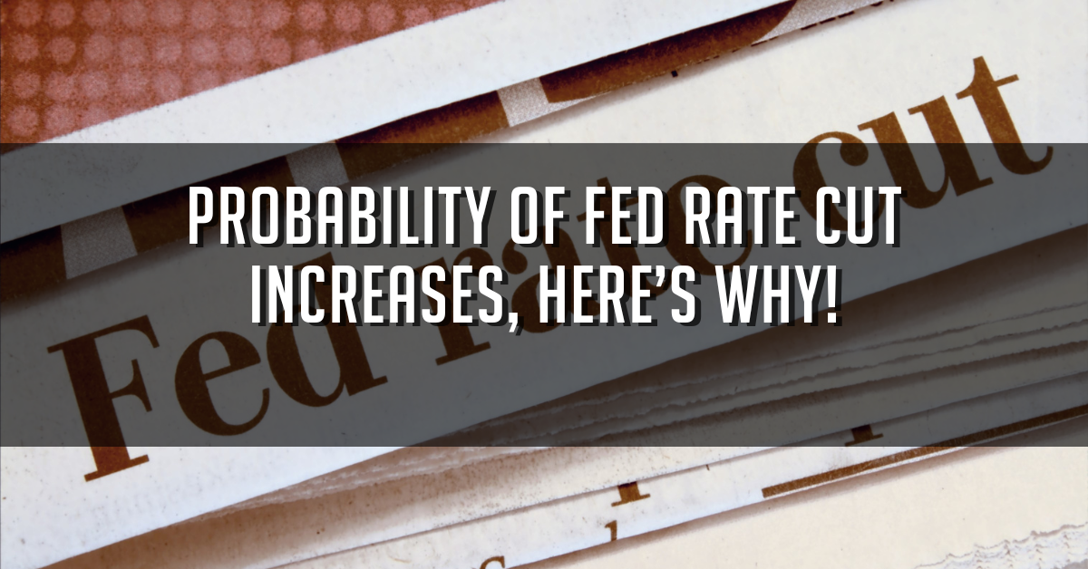 Probability of Fed Rate Cut Increases, here’s why! Probability of Fed Rate Cut Increases, here’s why!