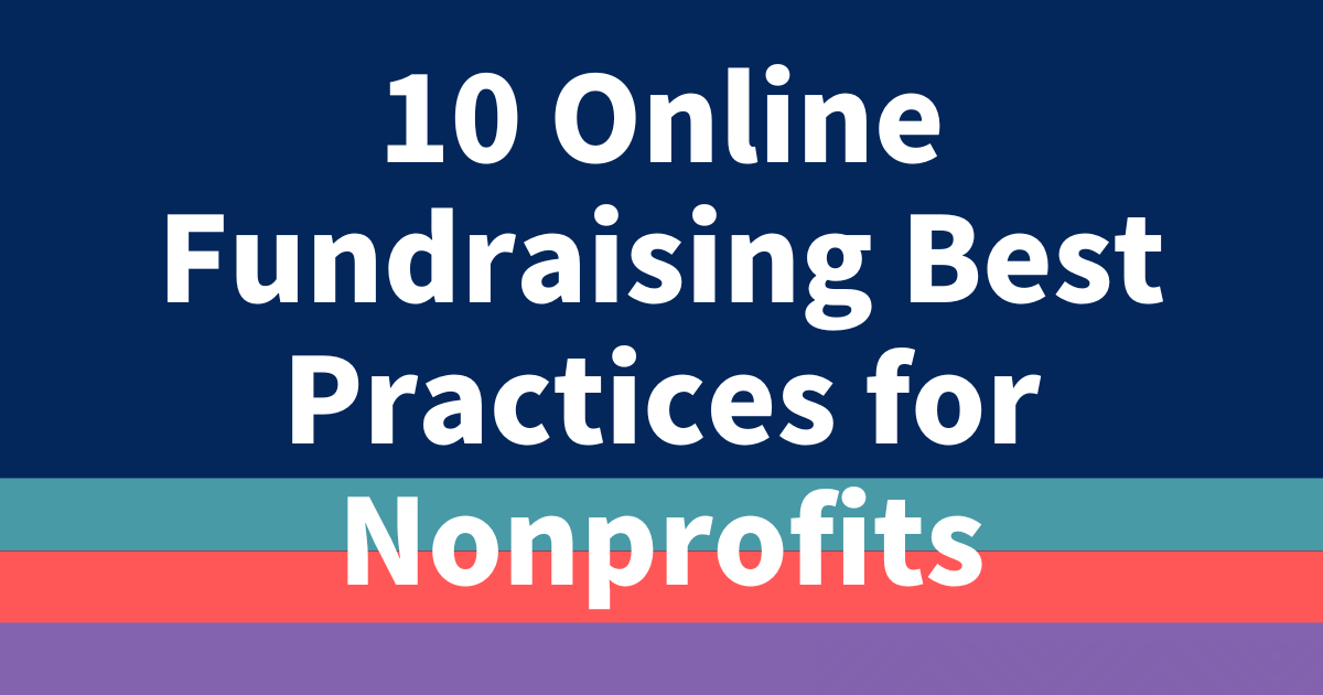 10 Online Fundraising Best Practices for Nonprofits 10 Online Fundraising Best Practices for Nonprofits