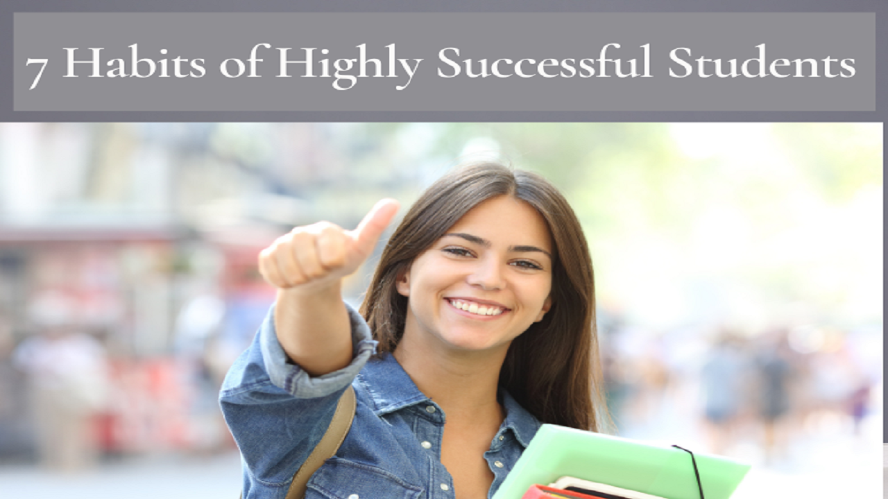 7 Habits of Highly Successful Students 7 Habits of Highly Successful Students