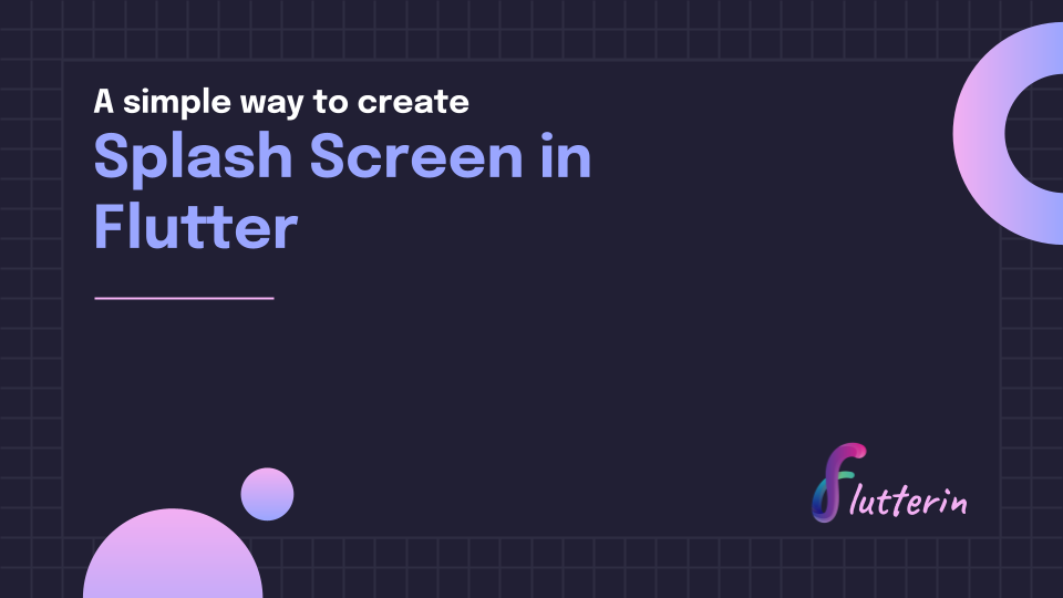 A Simple Way to Create Splash Screen in Flutter A Simple Way to Create Splash Screen in Flutter