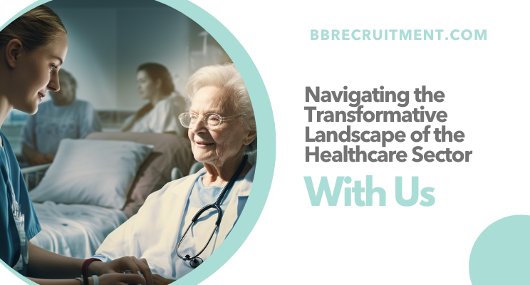 Navigating the Transformative Landscape of the Healthcare Sector Navigating the Transformative Landscape of the Healthcare Sector