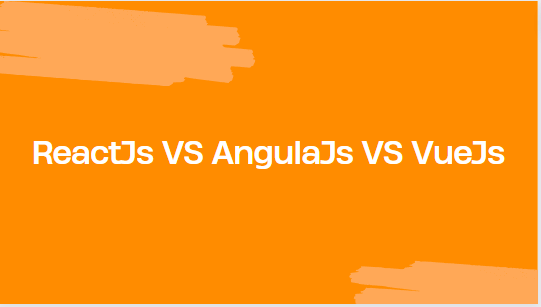 ReactJs VS AngulaJs VS VueJs ReactJs VS AngulaJs VS VueJs