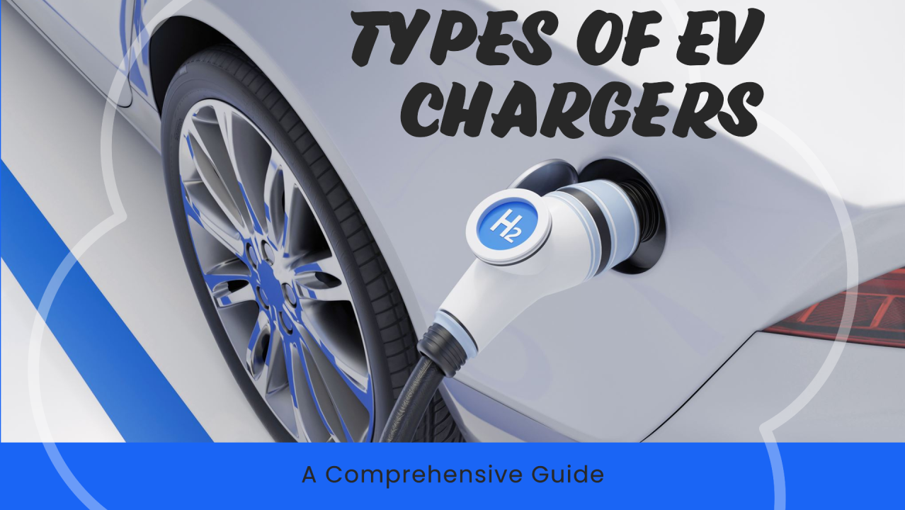 Types of EV Chargers: A Comprehensive Guide Types of EV Chargers: A Comprehensive Guide