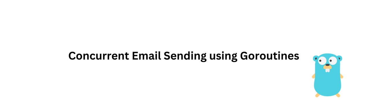 Concurrent Email Sending using Goroutines in Go Concurrent Email Sending using Goroutines in Go