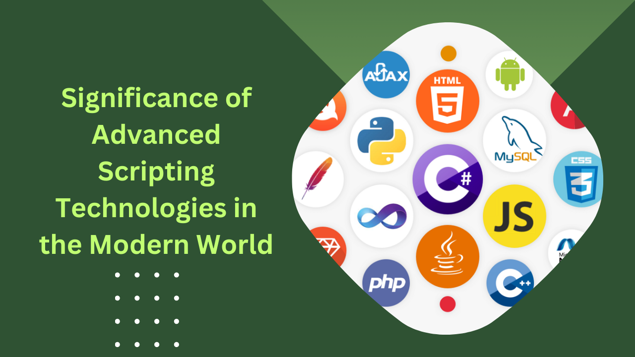 Significance of Advanced Scripting Technologies in the Modern World Significance of Advanced Scripting Technologies in the Modern World
