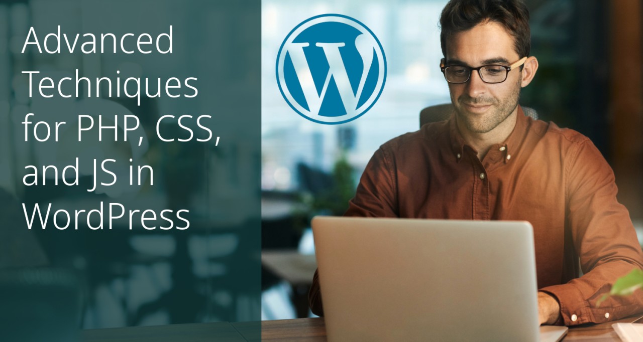Advanced PHP, CSS, and JS Techniques in WordPress | Web Development Advanced PHP, CSS, and JS Techniques in WordPress | Web Development