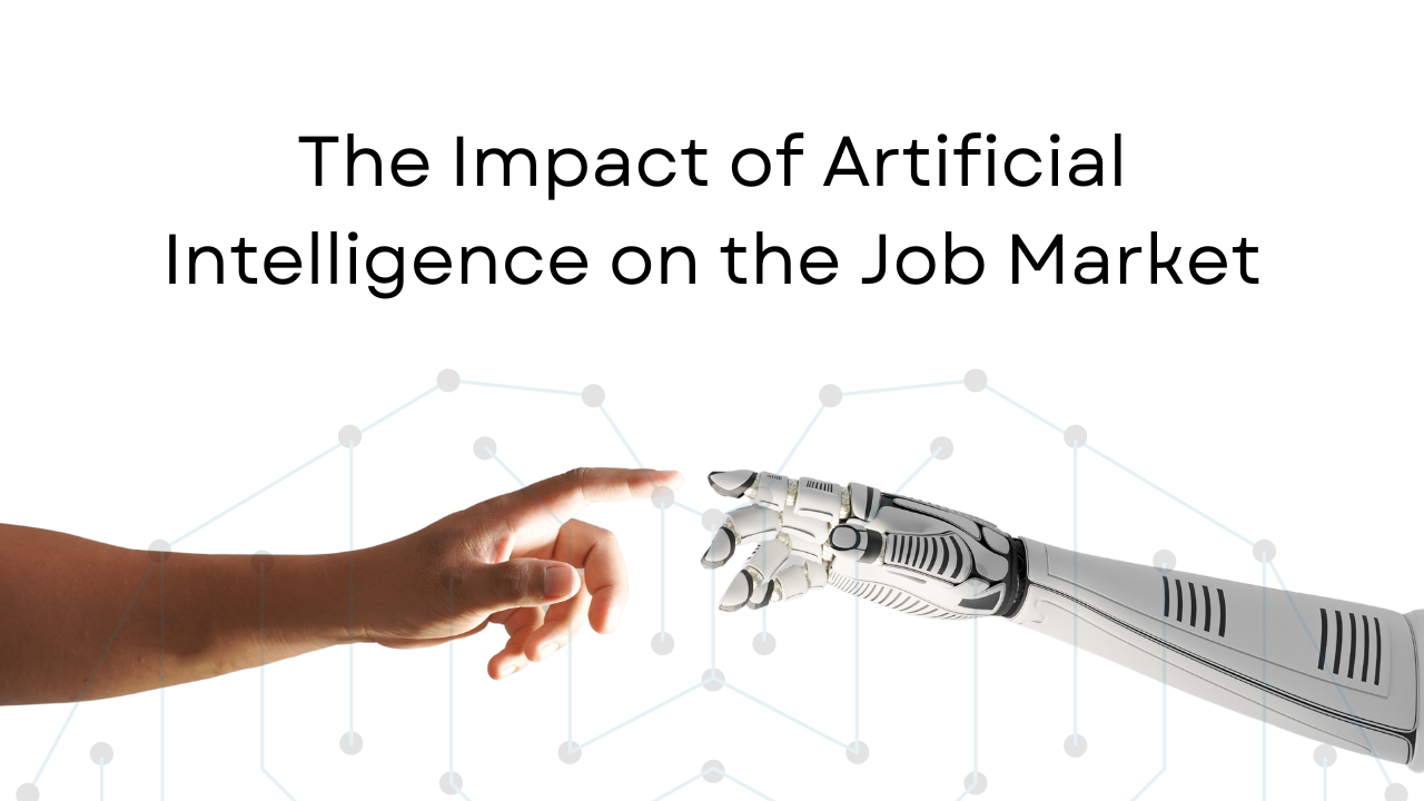 The Impact of Artificial Intelligence on the Job Market The Impact of Artificial Intelligence on the Job Market
