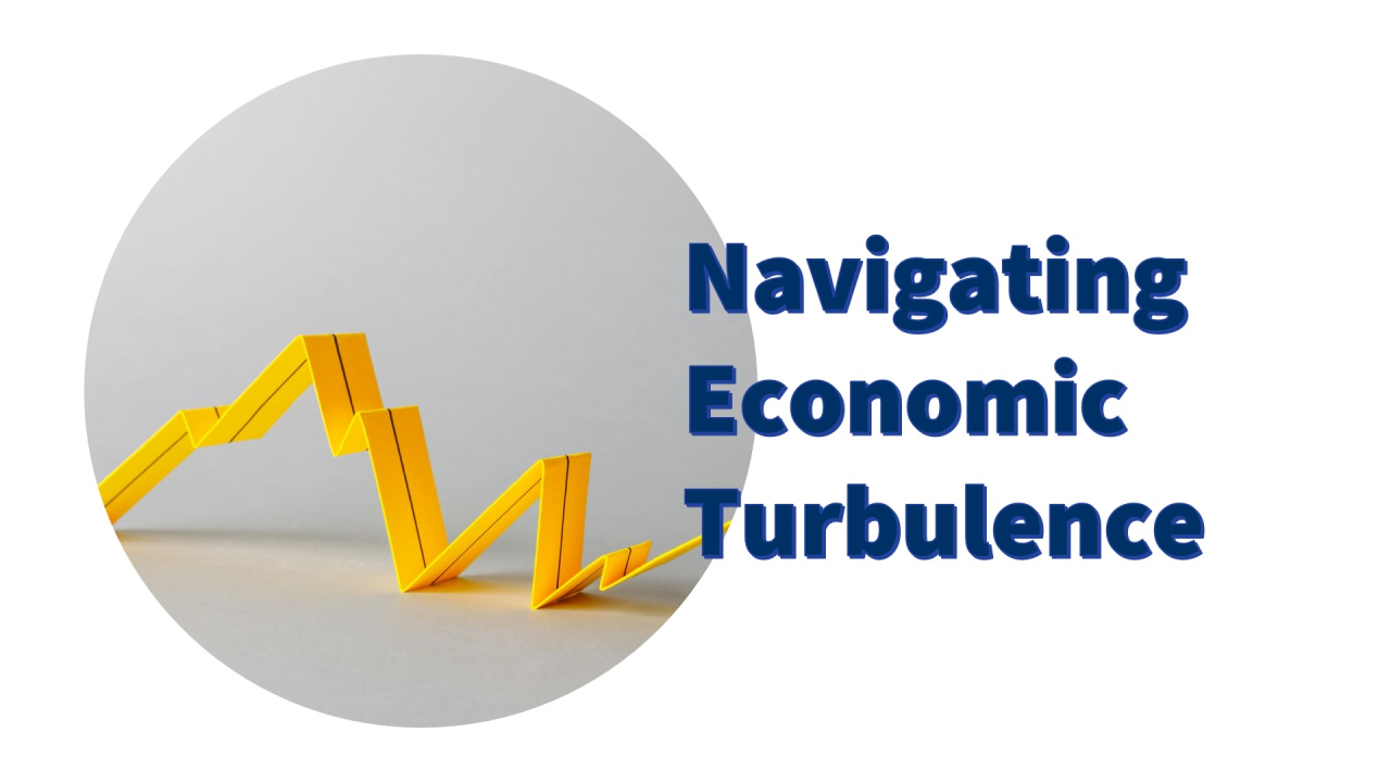 Navigating Economic Turbulence: Strategies for Resilience and Growth ... Navigating Economic Turbulence: Strategies for Resilience and Growth ...