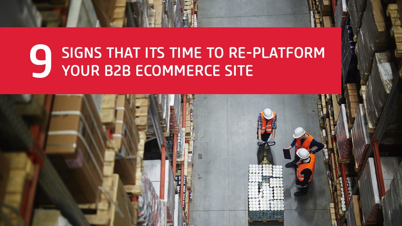Do you need to re-platform your B2B eCommerce site? Do you need to re-platform your B2B eCommerce site?