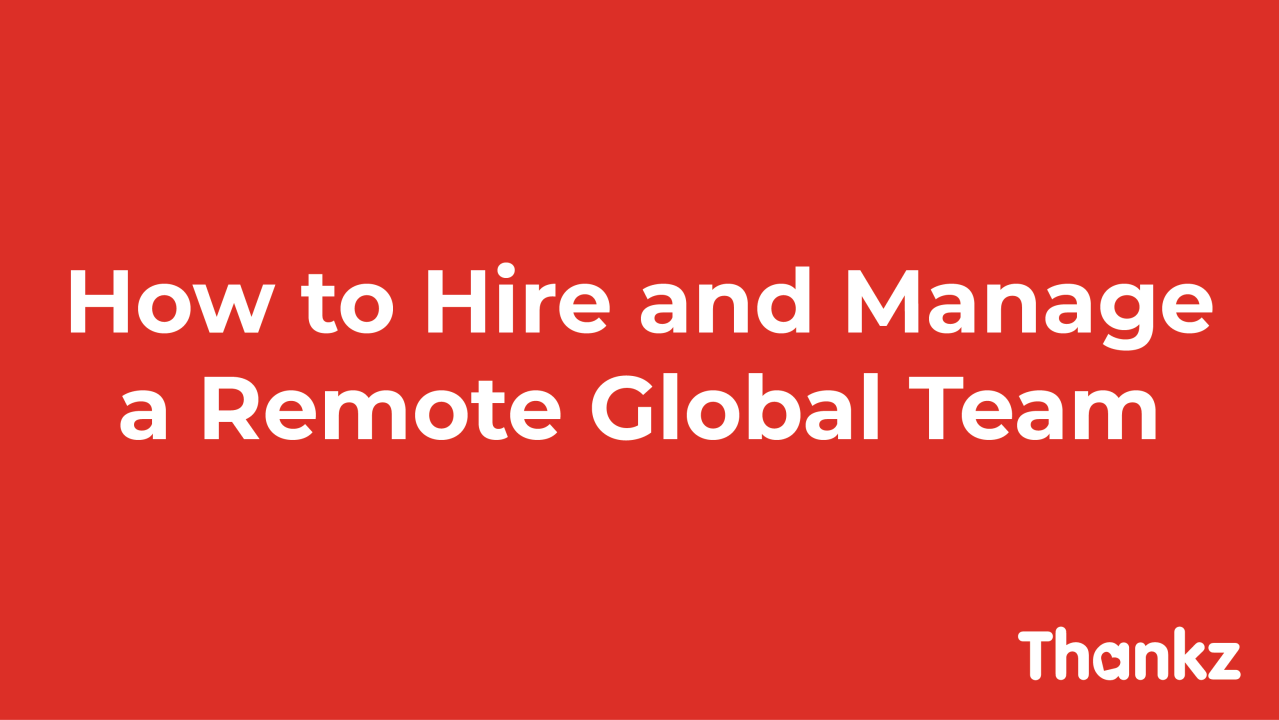 How to Hire and Manage a Remote Global Team How to Hire and Manage a Remote Global Team